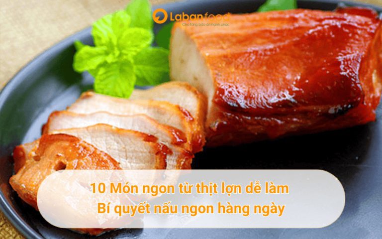 10 Món ngon từ thịt lợn dễ làm - Bí quyết nấu ngon hàng ngày